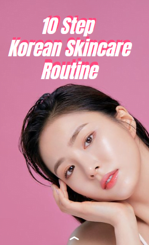 10 step korean skincare routine - Infifashion