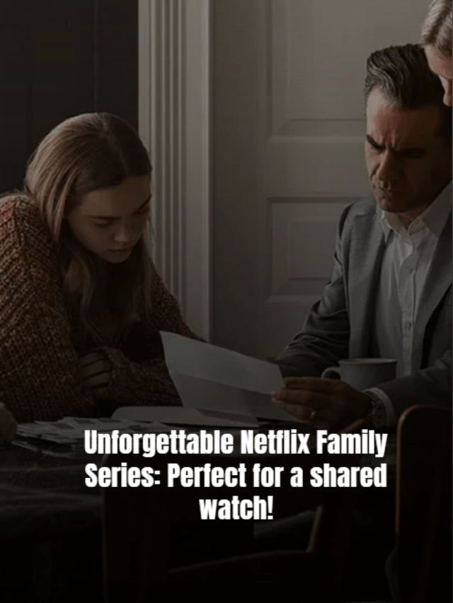 Unforgettable Netflix Family Series: Perfect for a shared watch ...